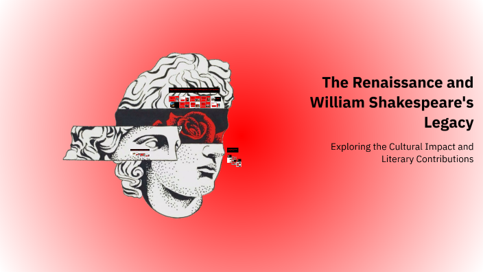 The Renaissance and William Shakespeare's Legacy by Nico Tome on Prezi
