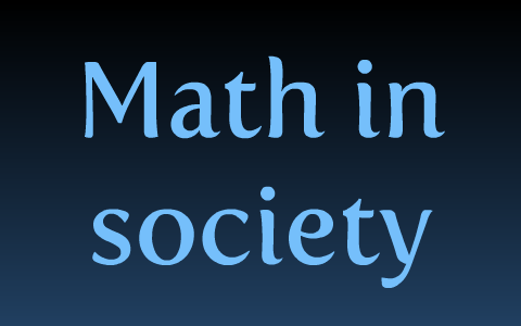 Math in society by Andrew Dang on Prezi