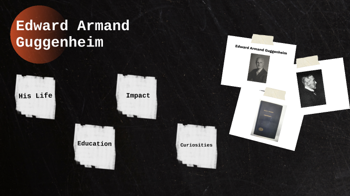 Edward Armand Guggenheim by DANIEL AMAYA MONTOYA on Prezi