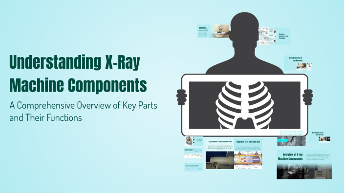 Understanding X-Ray Machine Components by Noor Hesham on Prezi