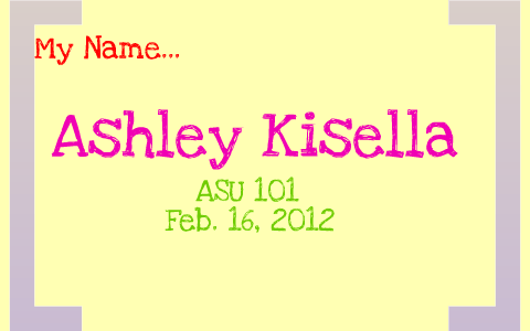 ASU 101 Presentation by Ashley Kisella