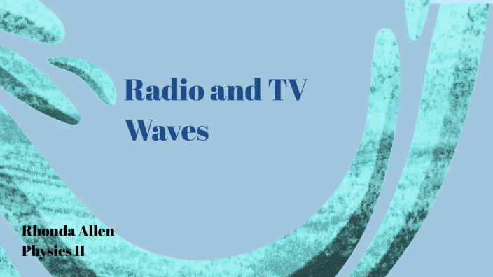 Understanding Radio and TV Waves by Rhonda Allen on Prezi