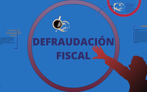 DEFRAUDACIÓN FISCAL by Marco Vinicio on Prezi