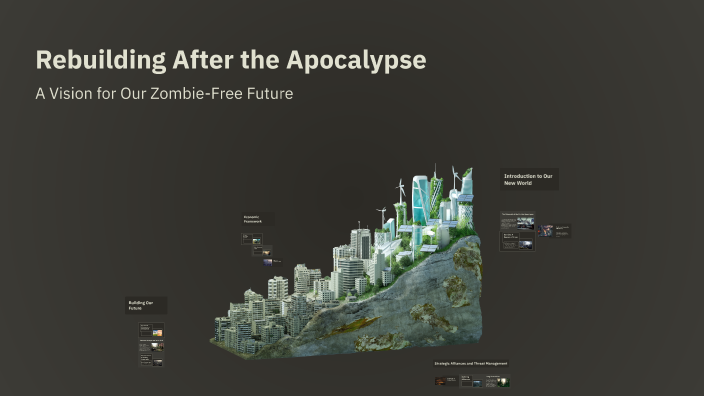 Rebuilding After the Apocalypse by TATUM_KLUG on Prezi