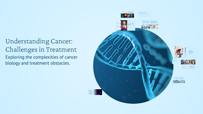 Understanding Cancer: Challenges in Treatment by Patricia Urso on Prezi