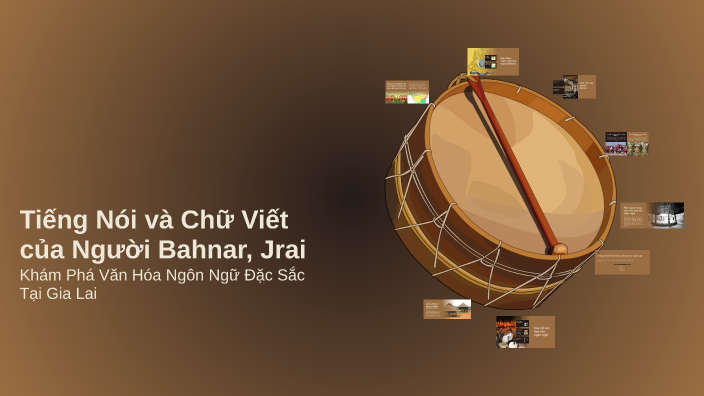 Tiếng Nói và Chữ Viết của Người Bahnar, Jrai by Hân Ngọc on Prezi