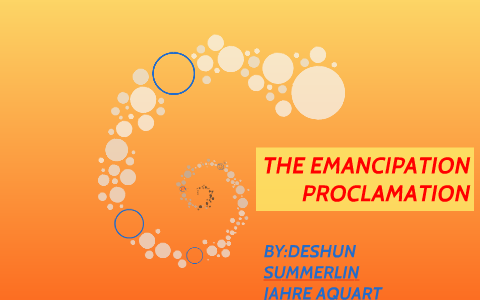 THE EMANCIPATION PROCLAMATION by deshun summerlin on Prezi