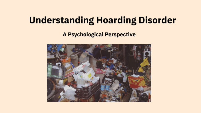 Understanding Hoarding Disorder by Emaan Rashid on Prezi