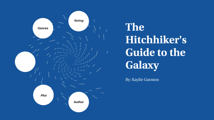 The Hitchhiker's Guide to the Galaxy by Kaylie Garmon on Prezi