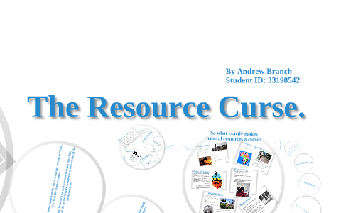 The resource curse by Andrew Branch on Prezi