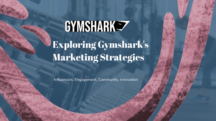 Exploring Gymshark's Marketing Strategies by slim k on Prezi