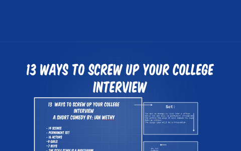 13 Ways to Screw Up Your College Interview by Chelstin Wildun on Prezi