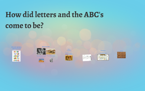 How did letters and the ABC's come to be? by Cassandra Kuenn on Prezi