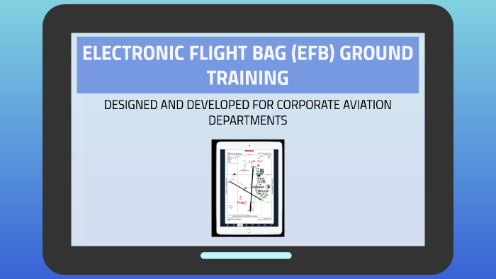 ELECTRONIC FLIGHT BAG (EFB) GROUND TRAINING by Pavel Rios on Prezi