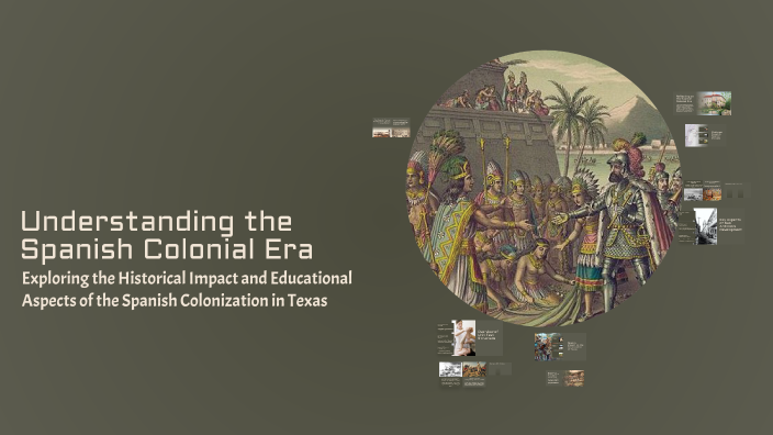 Understanding the Spanish Colonial Era by Steven Strange on Prezi