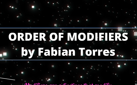 ORDER OF MODIFIERS by fabian torres on Prezi