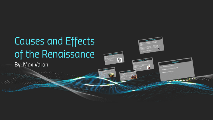Causes and Effects of the Renaissance by Max Varon on Prezi
