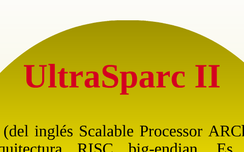 UltraSparc II by Juan Antonio Pajaro Montoya on Prezi