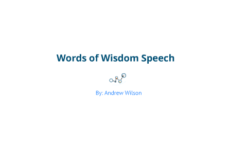 Words of Wisdom Speech Presentation by Andrew Wilson on Prezi