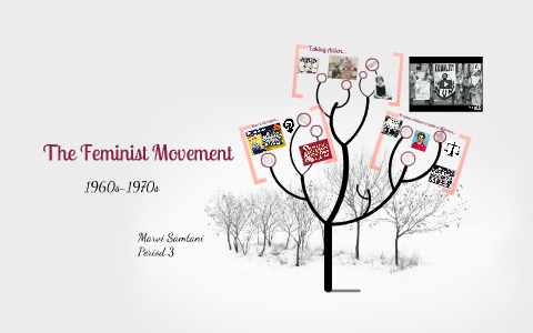 Feminist Movement 1960s-1970s by Marvi Samtani on Prezi