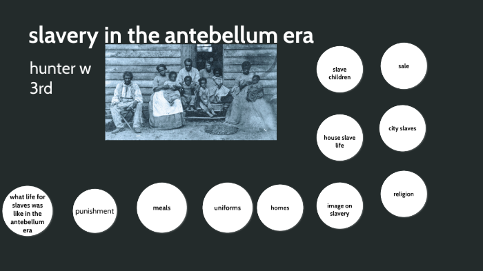 hunter w 3rd.antebellem and slavery by Theresa Runyon on Prezi