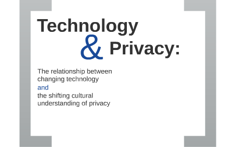 Technology & Privacy: The relationship between changing technology and ...