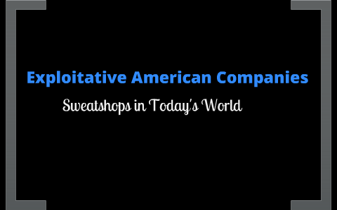 Exploitative American Companies by Lauren Frederick on Prezi