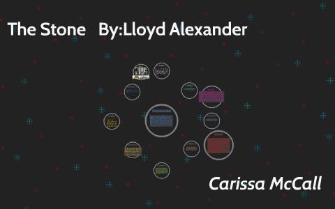 The Stone By:Lloyd Alexander by Carissa McCall on Prezi