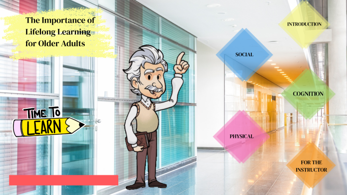 Importance of Continuous Learning for Older Adults by Sherry Beer on Prezi