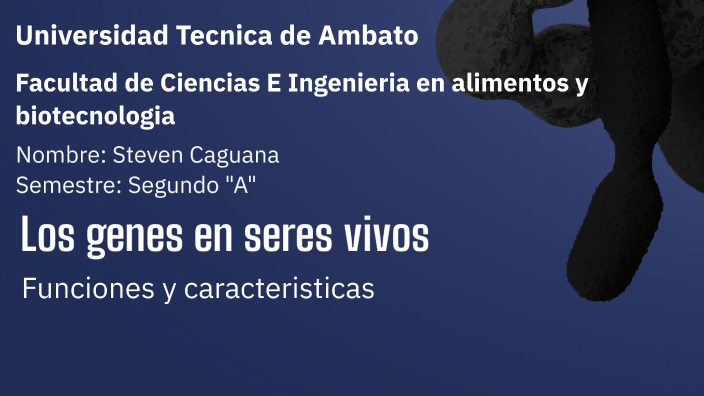 Los Genes: La Clave de la Vida by Steven Caguana on Prezi