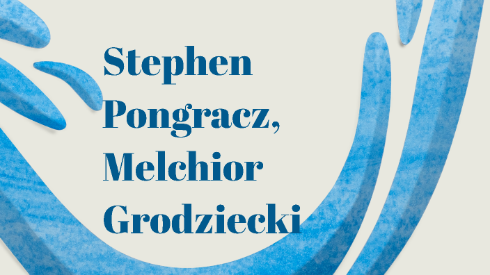 Stephen Pongracz, Melchior Grodziecki by Greg Szmagala on Prezi