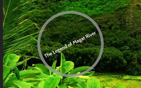 The Legend of Magat River by Edward John Ramos on Prezi