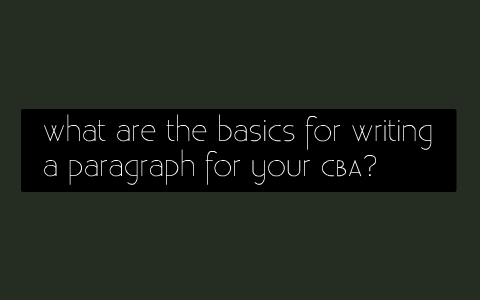 How to Write an Excellent Paragraph for your CBA by Katie Switaj on Prezi
