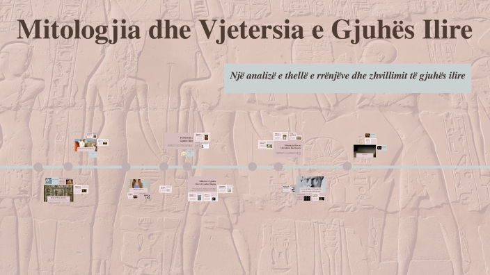 Mitologjia dhe Vjetersia e Gjuhës Ilire by Flavia Hoxha on Prezi