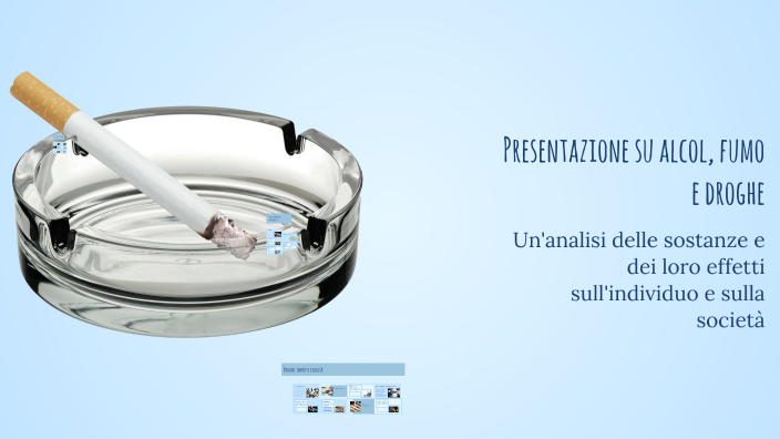 Presentazione su alcol, fumo e droghe by MARIO VENTURATO on Prezi