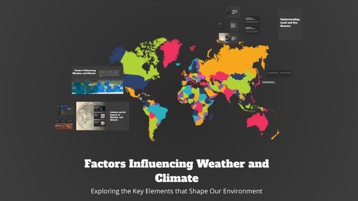 Factors Influencing Weather and Climate by kish senior on Prezi