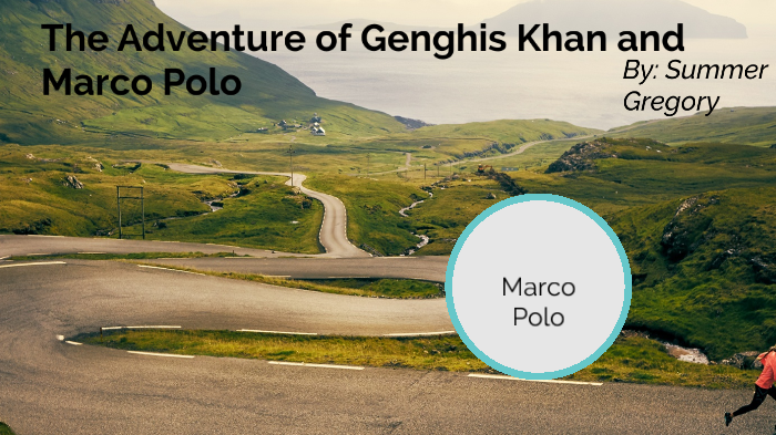 The Adventure of Genghis Khan and Marco Polo by Summer Gregory on Prezi