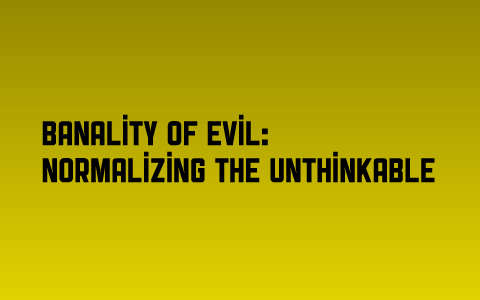 banality of evil by simon kim on Prezi