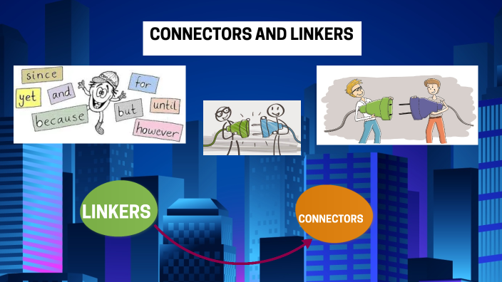 Linkers and Conectors. by HENRY AÑAPA CIMARRON on Prezi