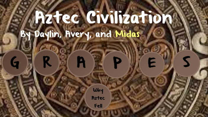 Aztec Grapes by Daylin Stasio on Prezi