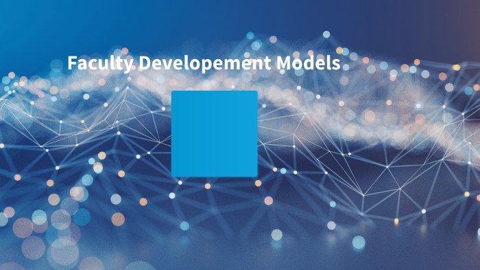 Faculty Development Models by Skyyler Randolph on Prezi