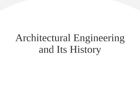 Architectural Engineering and Its History by Dwight Wolf on Prezi