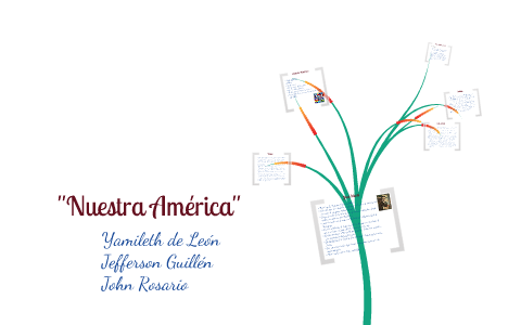 Nuestra America - Jose Marti by Yamileth de Leon on Prezi