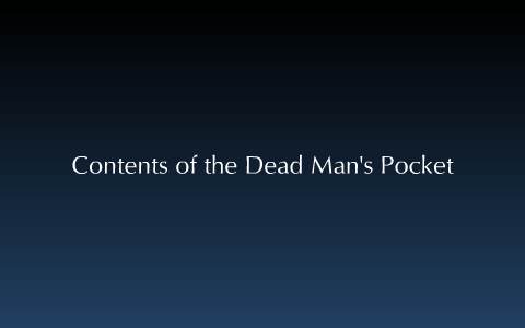 Contents of a Dead Man's Pocket by Jacob Urban on Prezi