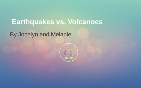 Earthquakes vs. Volcanoes by Jocelyn Fafard on Prezi