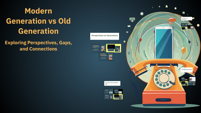 Modern Generation vs Old Generation by Dolly Sahu on Prezi