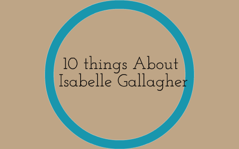 Isabelle Gallagher by Isabelle Gallagher on Prezi