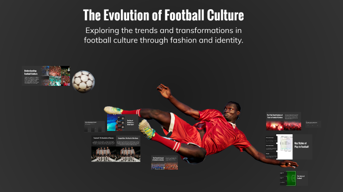 The Evolution of Football Culture by Fedde Hendriks on Prezi