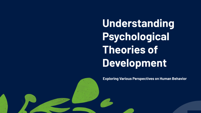 Understanding Psychological Theories of Development by Wayne Adams on Prezi