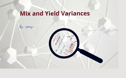 Mix and Yield Variances by Wilan Principe on Prezi